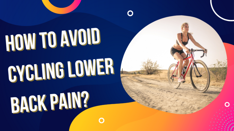 How To Avoid Cycling Lower Back Pain? (Own Tested Ways!) » Best Bike Greeks